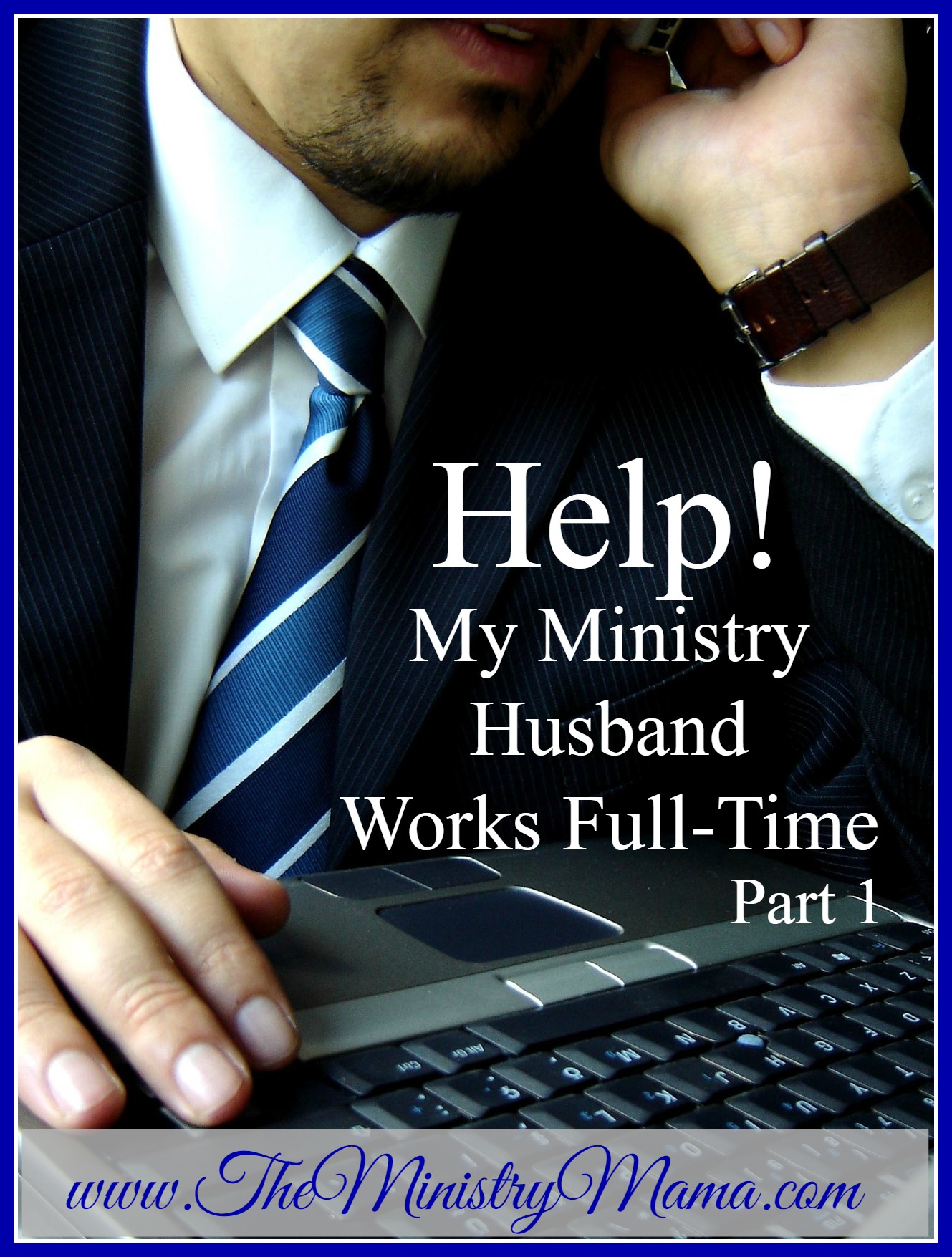 Help! My Pastor/Ministry Husband Works Full Time Part 1 – The Ministry Mama